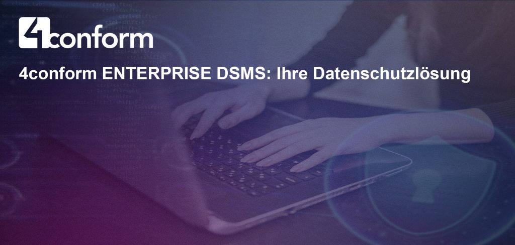 DSMS Software: 4conform ENTERPRISE DSMS for your data protection management